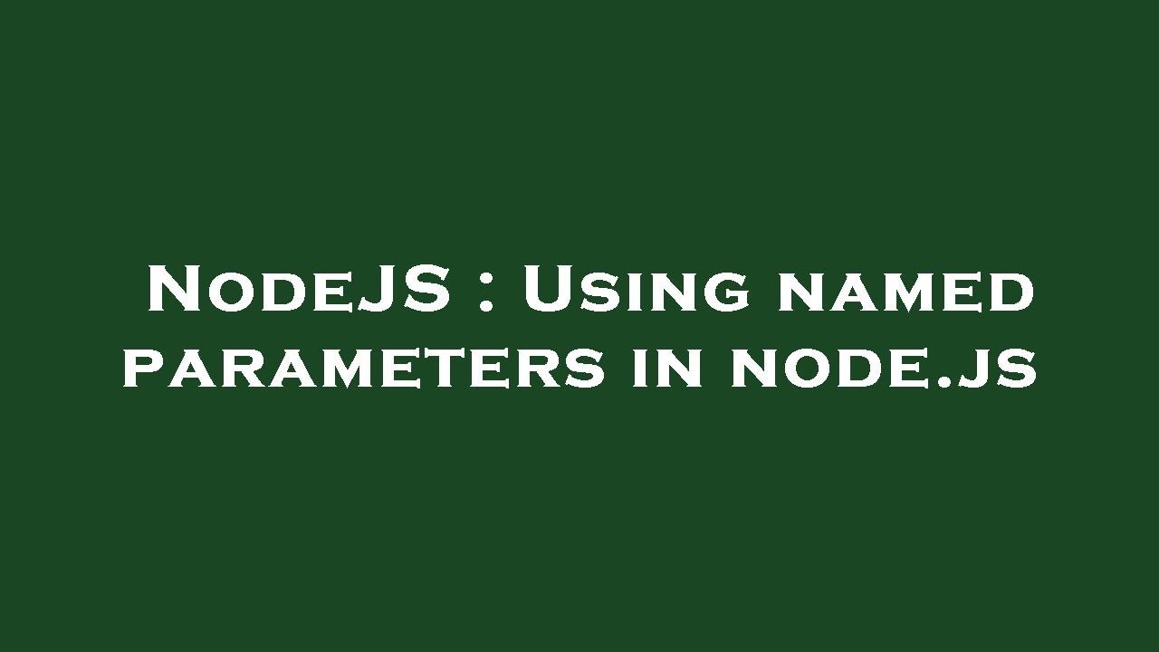 Nodejs Using Named Parameters In Node Js Youtube