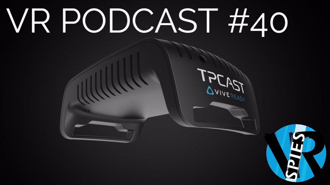 TPCast, OC4 Recap, VR PODCAST#40 | We're Back! VRSPIES Exposed - YouTube