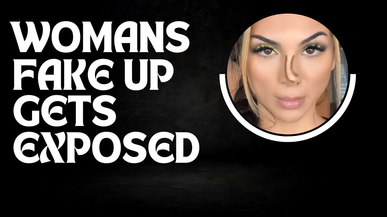 Modern Woman Exposed For Fake Up Makeup - Why Guys Are Walking Away ...