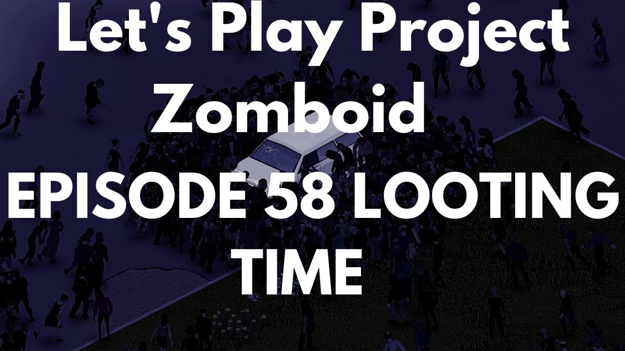 Let's Play Project Zomboid Episode 58 Looting Time - YouTube