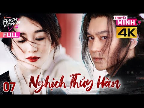 【Thuyết Minh】Nghịch Thủy Hàn l Tập 07 l Phim Cũ Kiếm Hiệp Trung Quốc  #chunghánlương #phimhay2026