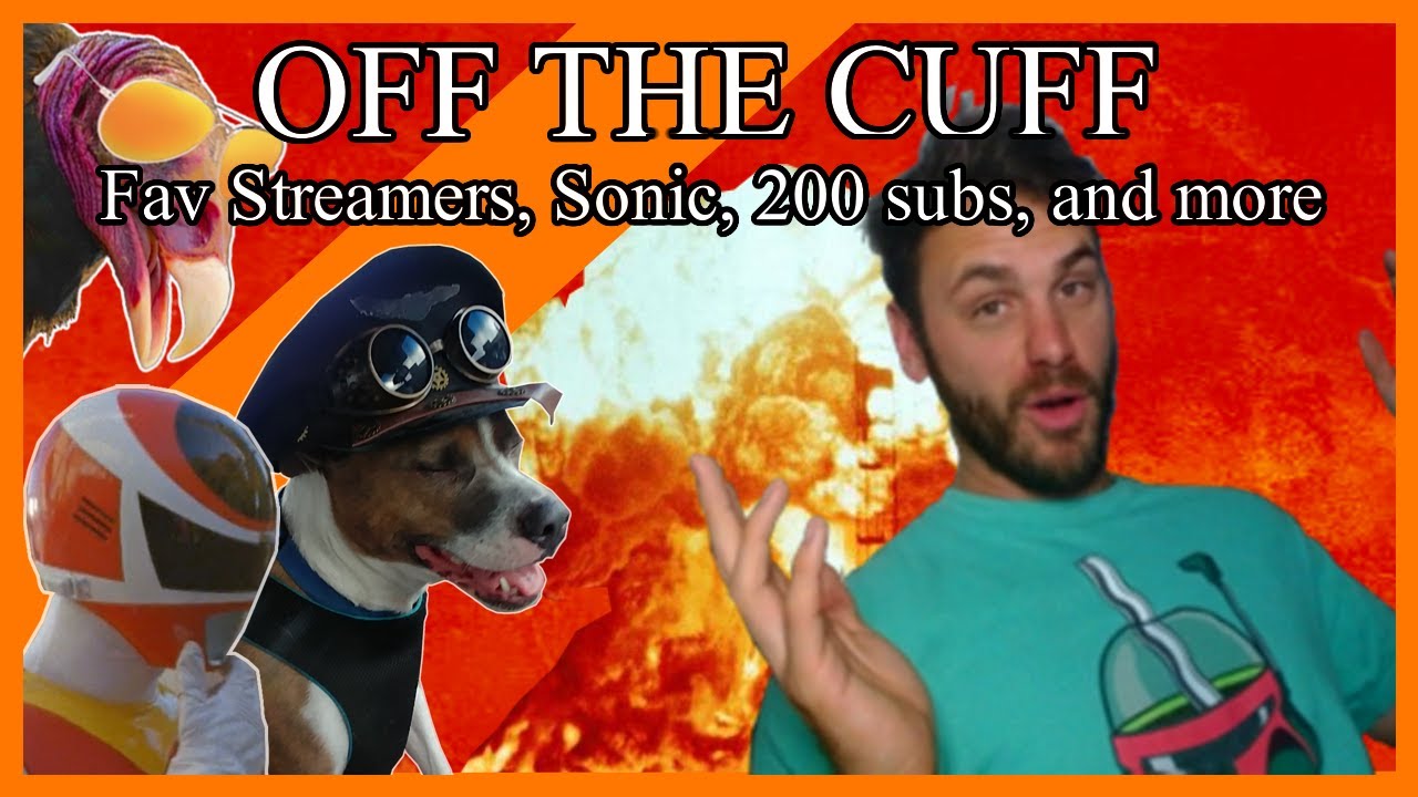 Off the cuff My fav streamers, sonic drama, 200 subs, community strike ...