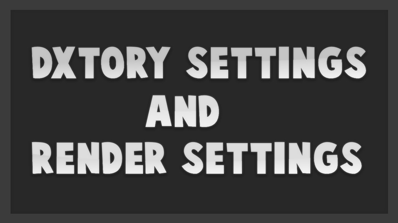 BiboyQG's Render Settings & Dxtory Settings - YouTube