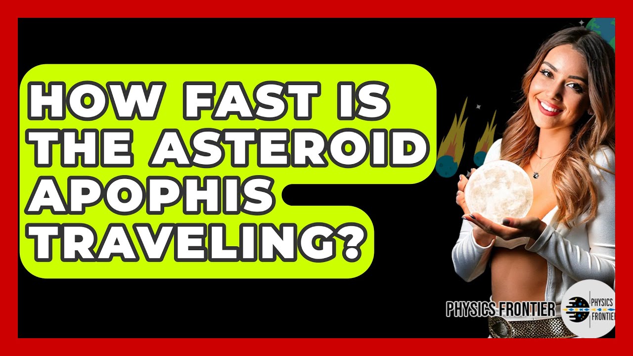 How Fast Is The Asteroid Apophis Traveling? - Physics Frontier - YouTube