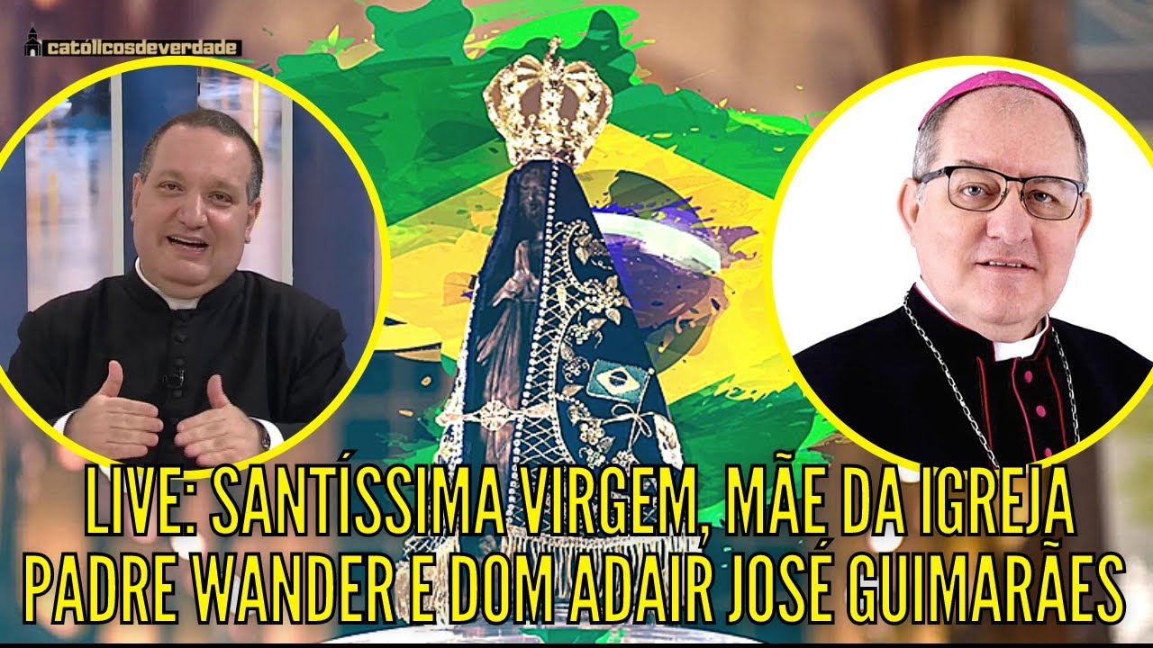 LIVE: SANTÍSSIMA VIRGEM, MÃE DA IGREJA - (Pe. Wander de Jesus Maia e ...