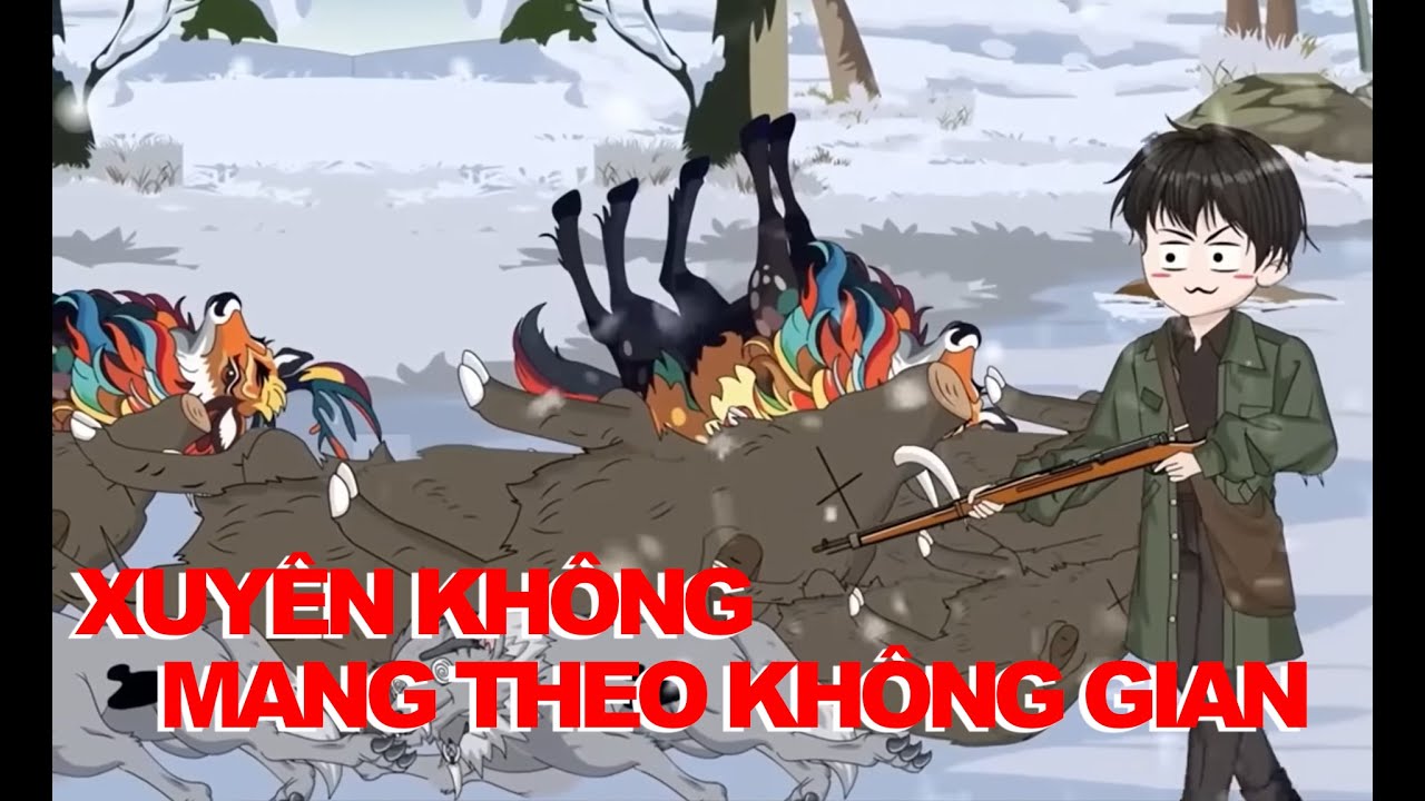 Full dài 61 - 68 | Xuyên Không Làm Cảnh Sát Săn Thú Rừng Bắt Gián Điệp ...