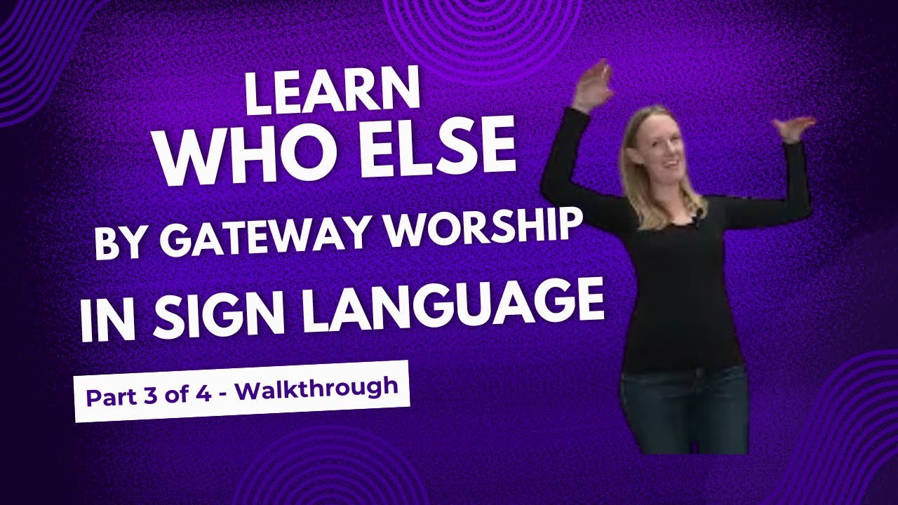 Learn Who Else By Gateway Worship (Part 3 of 4 in Step by Step Sign ...