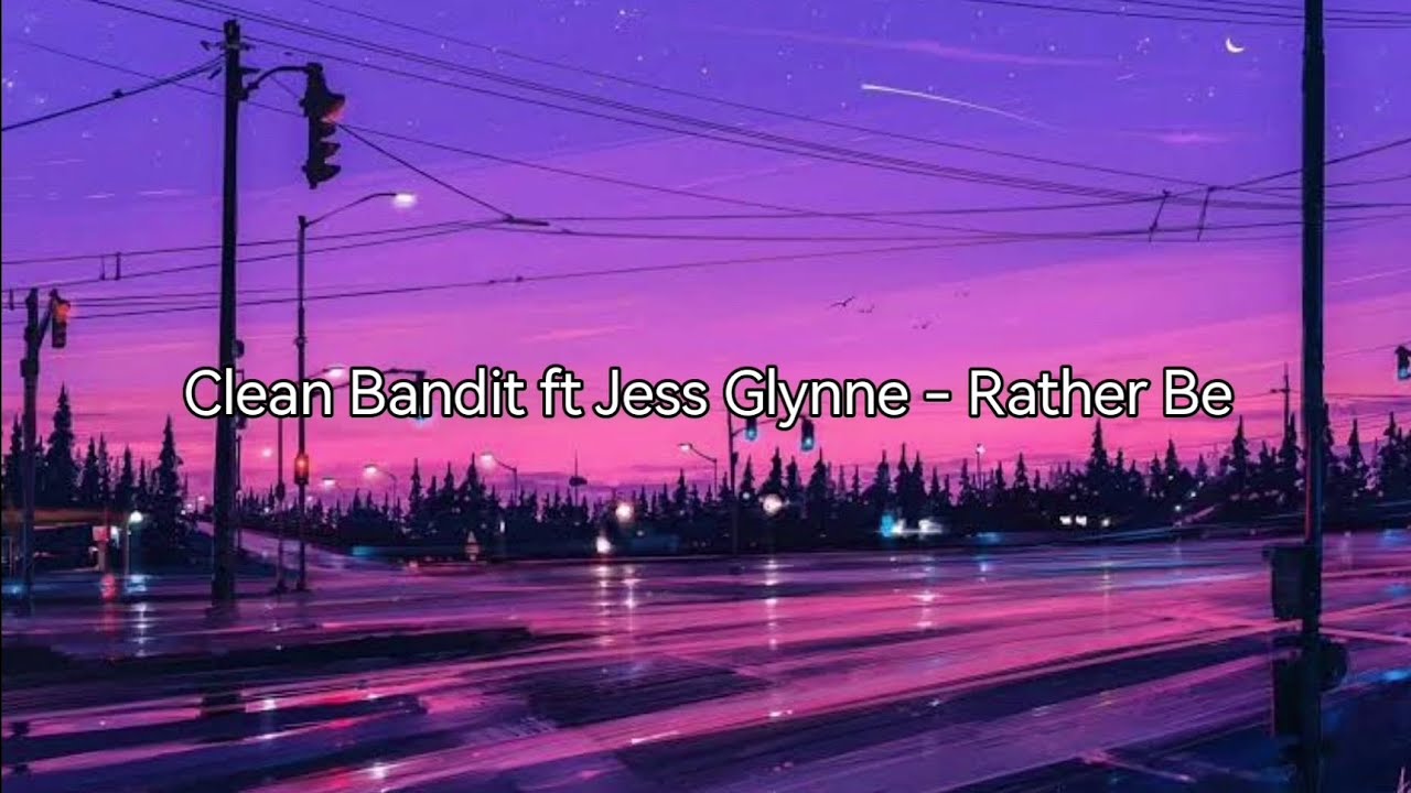 Clean Bandit ft Jess Glynne - Rather Be (Lyrics) - YouTube