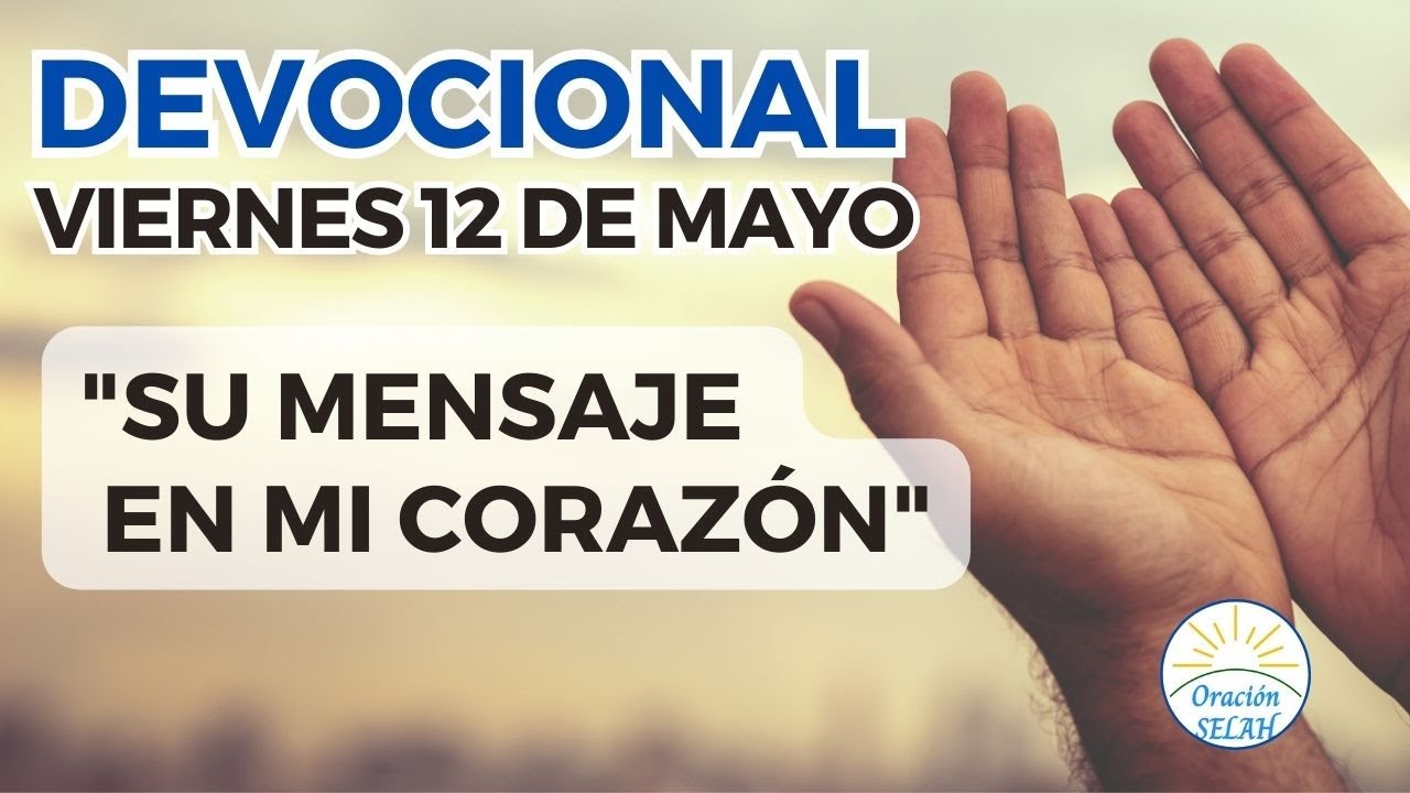 📖DEVOCIONAL DE HOY 12 DE MAYO:"Su mensaje en mi corazón" 🙏 Devocional ...