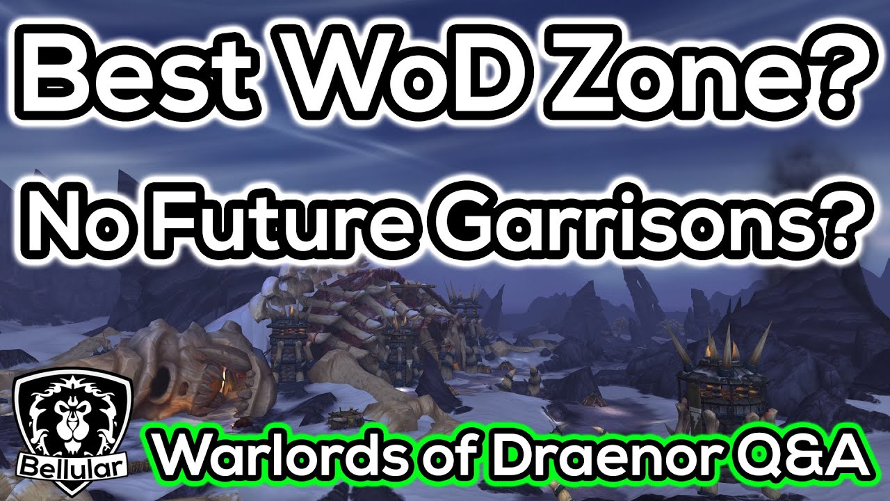 "Best WoD Zone?" "No Garrisons In The Next Expansion A Waste?" - WoW Q ...