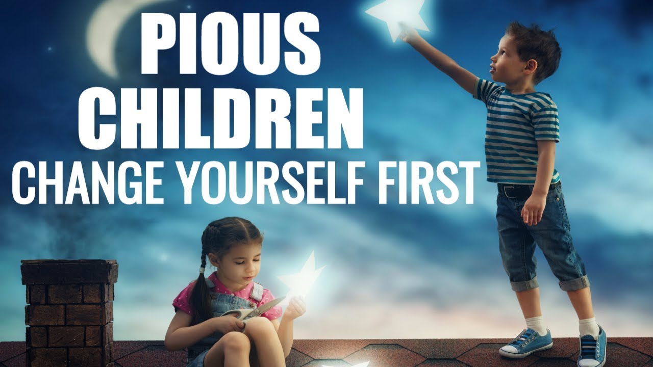 You want Pious Children , you might not have because of how you live ...