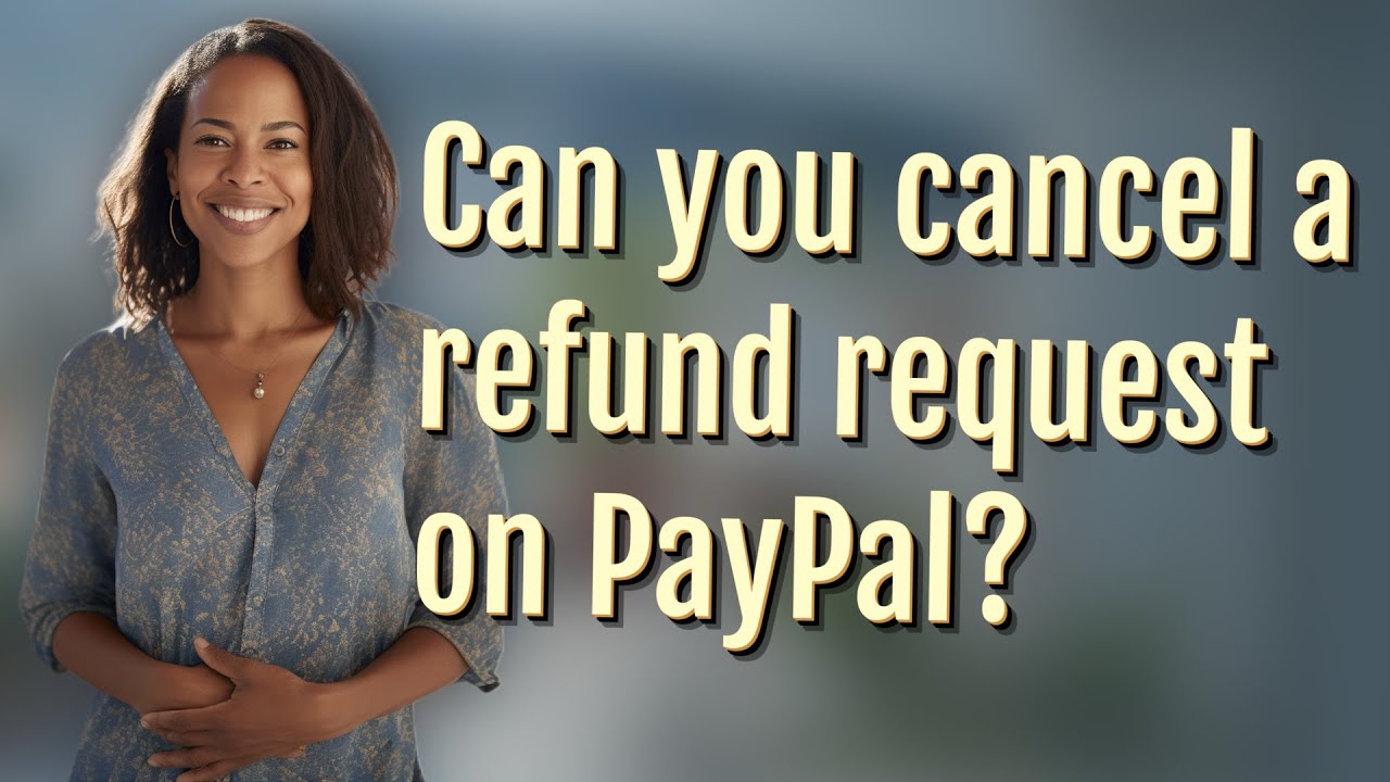 Can you cancel a refund request on PayPal? - YouTube