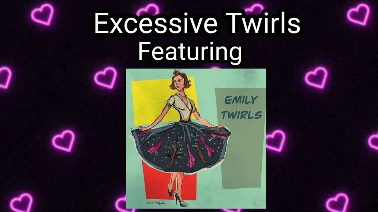 Excessive Twirling Featuring Emily Twirls - YouTube