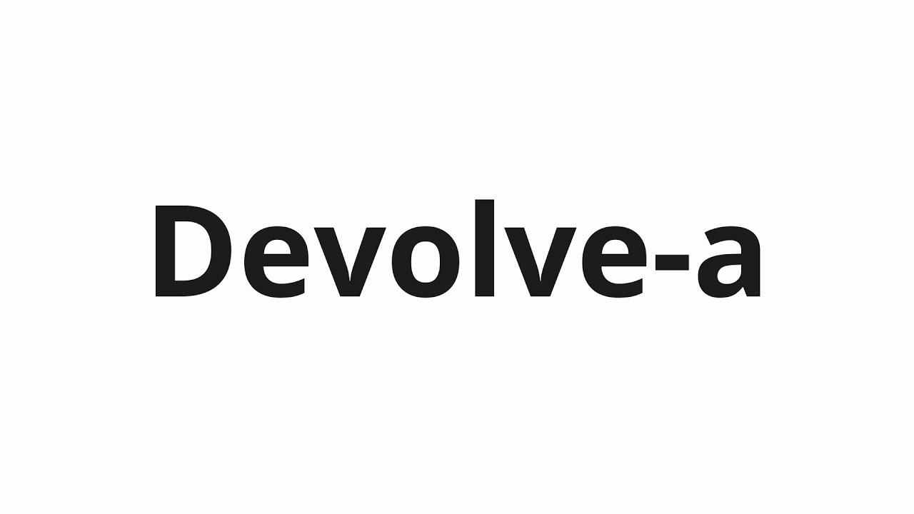 How to pronounce Devolve-a - YouTube