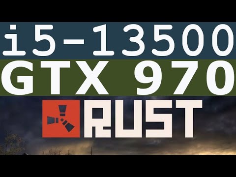 GeForce GTX 970 Intel Core i5 13500 Rust Benchmark - YouTube