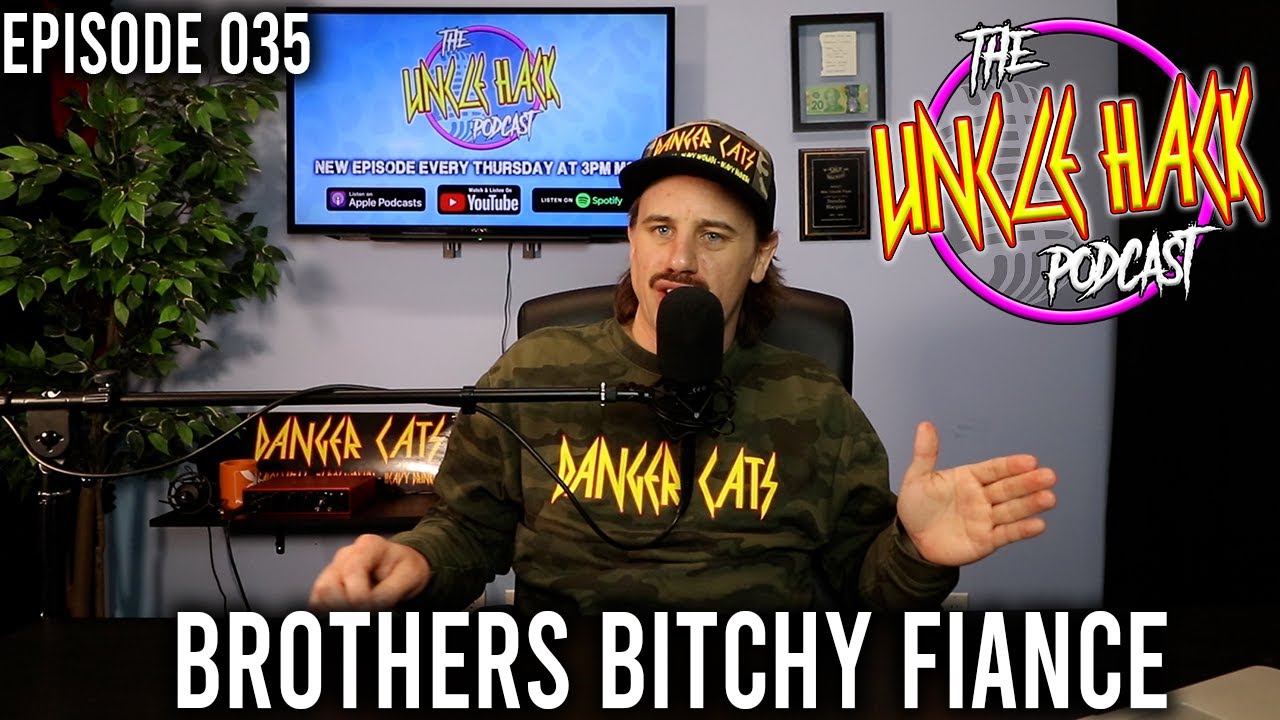 Brothers B*tchy Fiancé | The Uncle Hack Podcast - Episode 035 - YouTube
