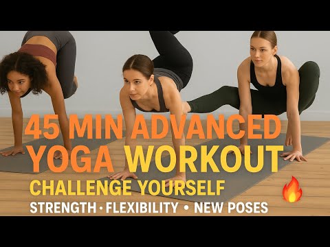 45 Min Advanced Yoga Workout 🔥 Challenge Yourself | Strength • Flexibility • New Poses