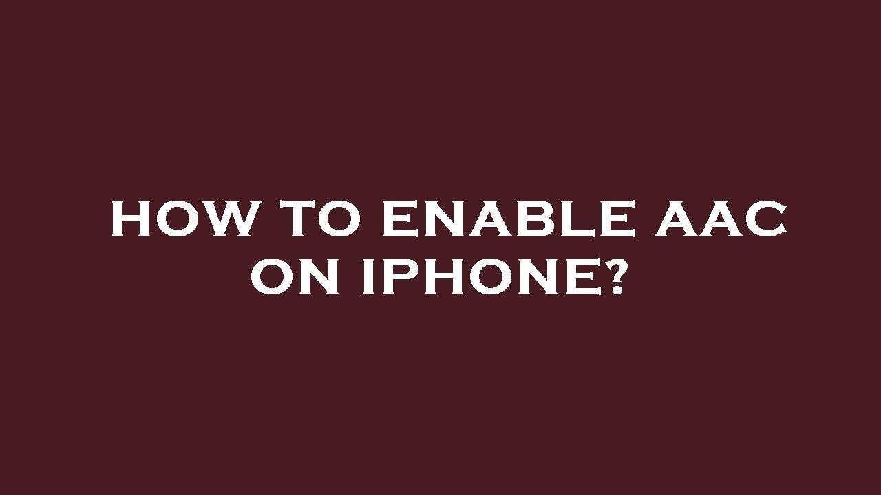 How to enable aac on iphone? - YouTube
