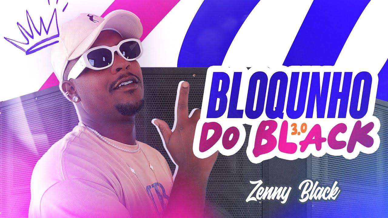 ZENNY BLACK - BLOQUINHO DO BLACK 3.0 - YouTube