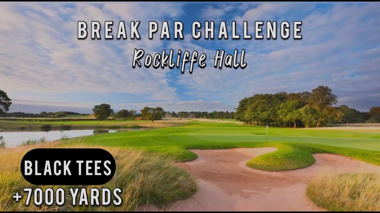 Break Par Challenge: Rockliffe Hall (Black Tees) - YouTube