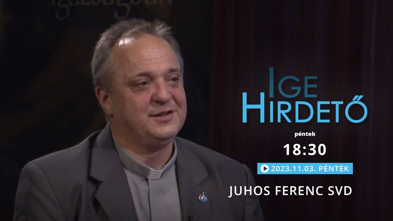 Igehirdető - Juhos Ferenc SVD - 2023.11.03. - YouTube