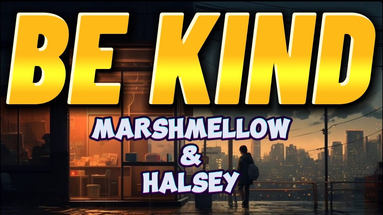 Mashmellow & Halsey - Be Kind (Lyrics) - YouTube
