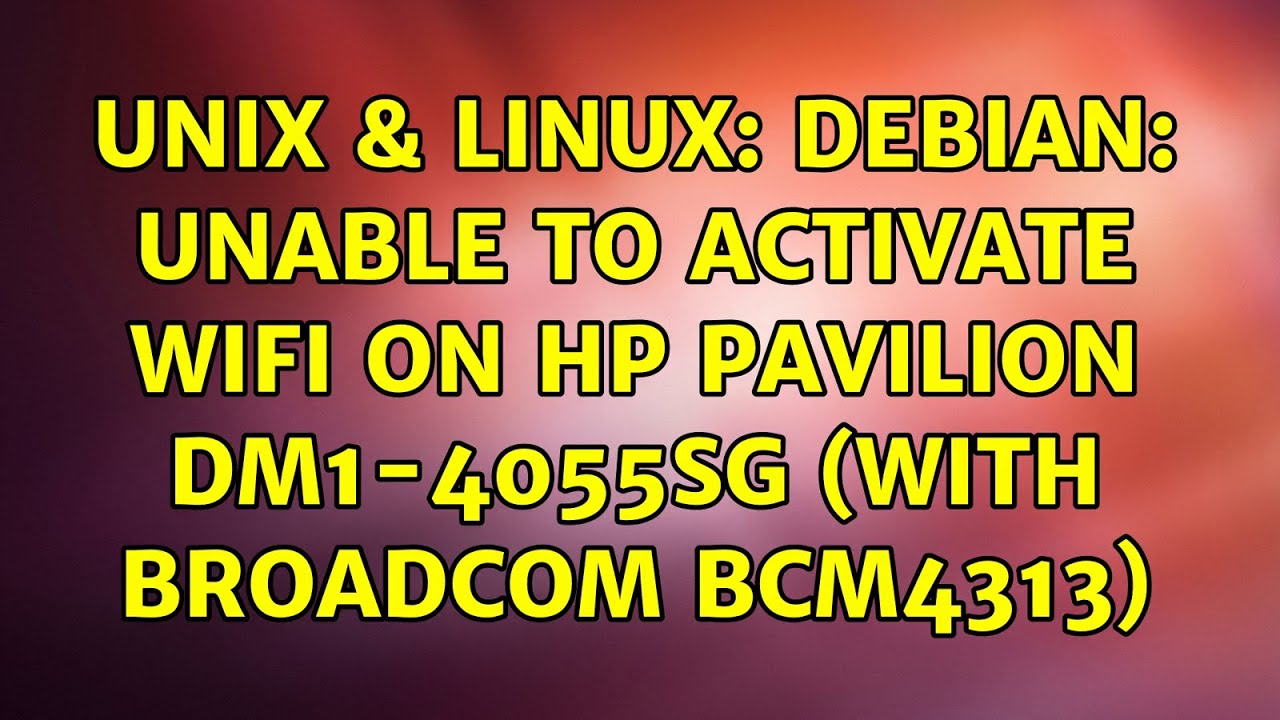 Unix And Linux Debian Unable To Activate Wifi On Hp Pavilion Dm1 4055sg With Broadcom Bcm4313
