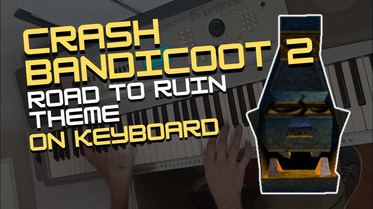 Crash Bandicoot 2 - Road to Ruin Theme on Keyboard - YouTube
