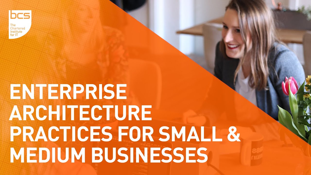 Enterprise Architecture Practices for Small & Medium Businesses | BCS ...