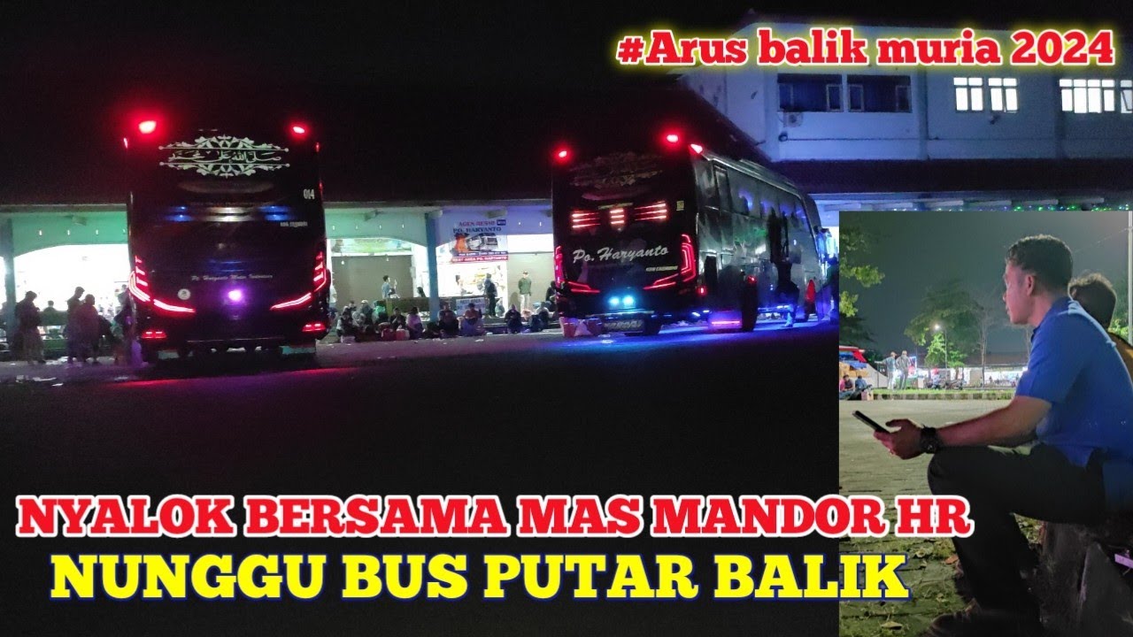 NYALOK DI TERMINAL SAMA MAS MANDOR PO HARYANTO.BUS PUTAR BALIK SAMPE TENGAH MALAM.#arusbalik2024 ...