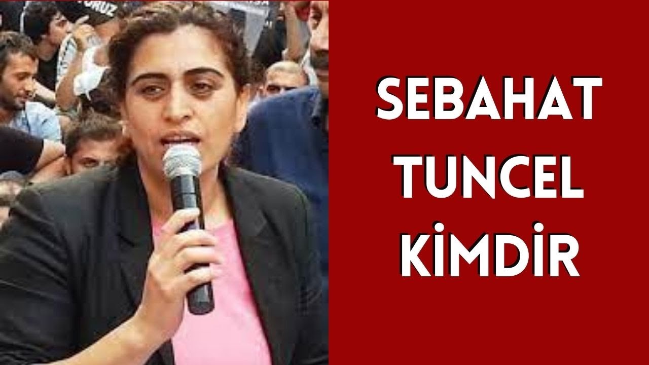 SEBAHAT TUNCEL KİMDİR, HAYATI VE HAKKINDA BİLİNMEYENLER - YouTube