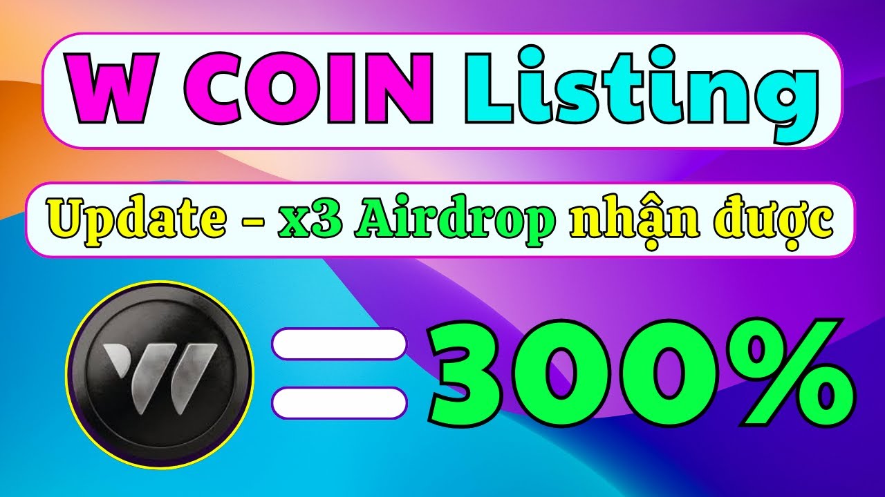 🚀 🚀 W COIN Listing: Cách để x3 Airdrop nhận được khi Listing - Update ...