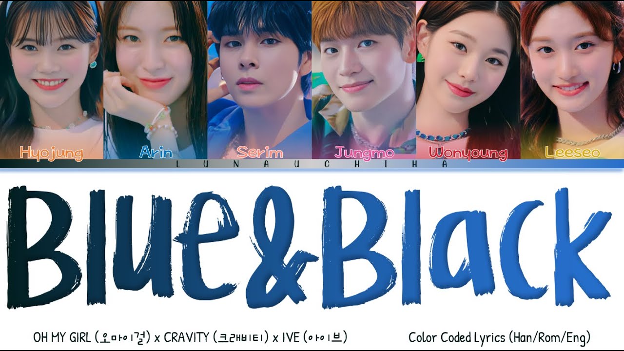 OH MY GIRL X IVE X CRAVITY - BLUE & BLACK (Color Coded Lyrics Han/Rom ...