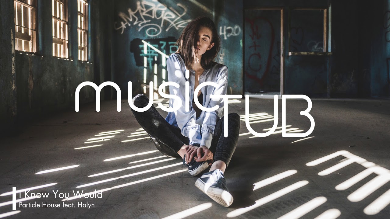 I Know You Would - Particle House feat. Halyn [Indie Pop Music] - YouTube