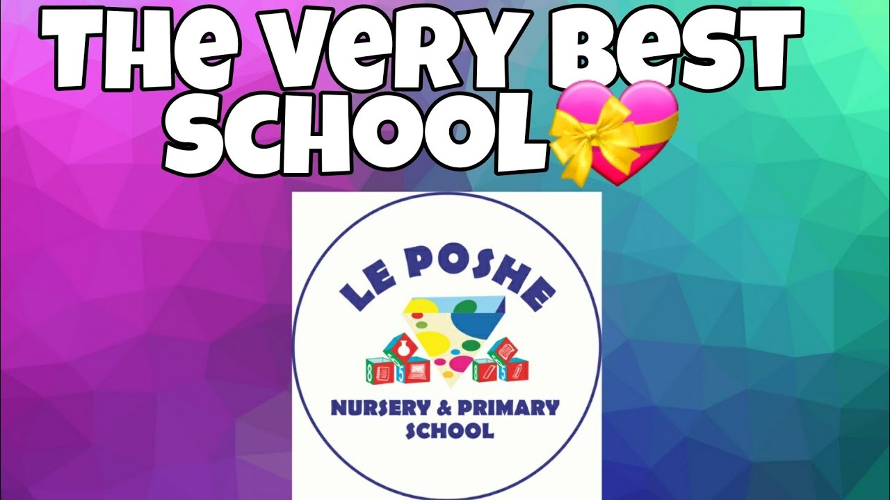 LE POSHE SCHOOL - BRIEF INTRODUCTION TO AN AMAZING SCHOOL IN IKOYI ...