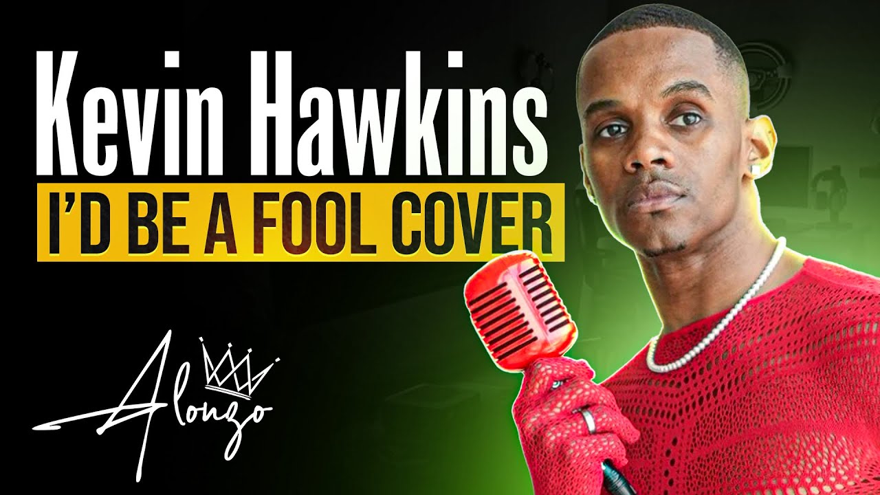 Kevin Hawkins- I’d Be A Fool (Cover) - ALONZO - YouTube