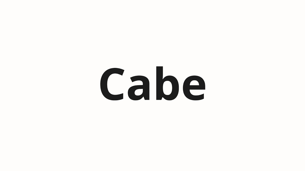 How to pronounce Cabe - YouTube