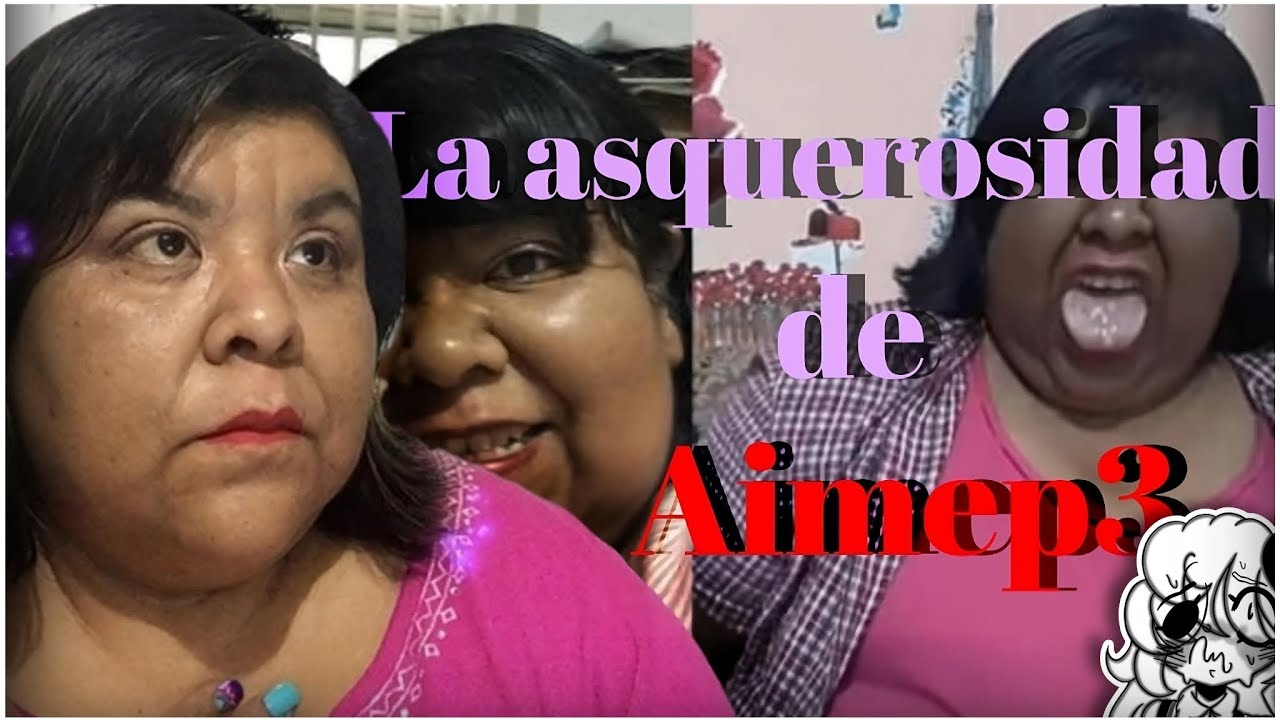 "AIMEP3 LA YOUTUBER MAS ASQUEROSA Y REPULSIVA DE TODO INTERNET" - YouTube