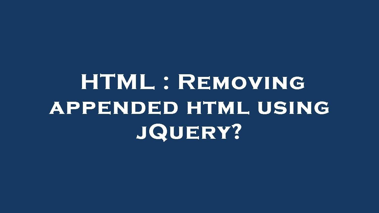 Html Removing Appended Html Using Jquery Youtube 0858