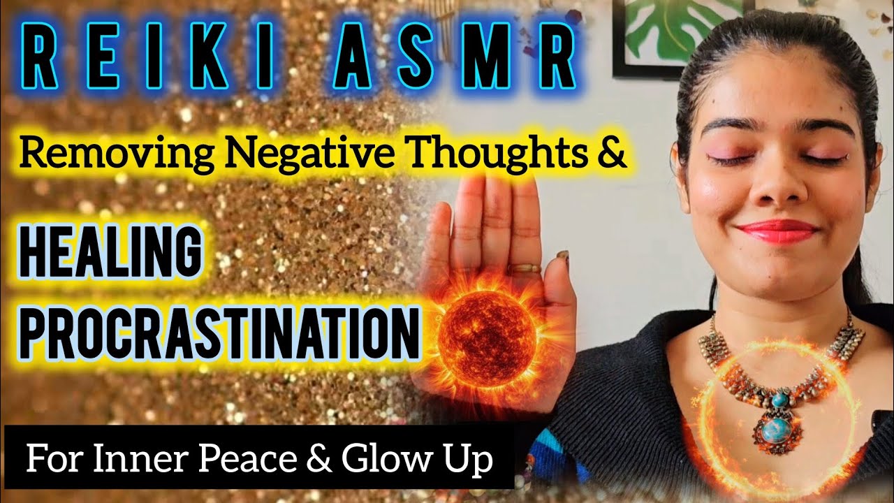 ASMR REIKI | Healing Procrastination | Removing Negativity for Inner ...