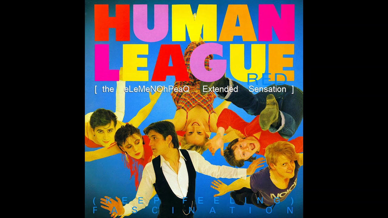 The Human League - (Keep Feeling) Fascination [the eLeMeNOhPeaQ ...