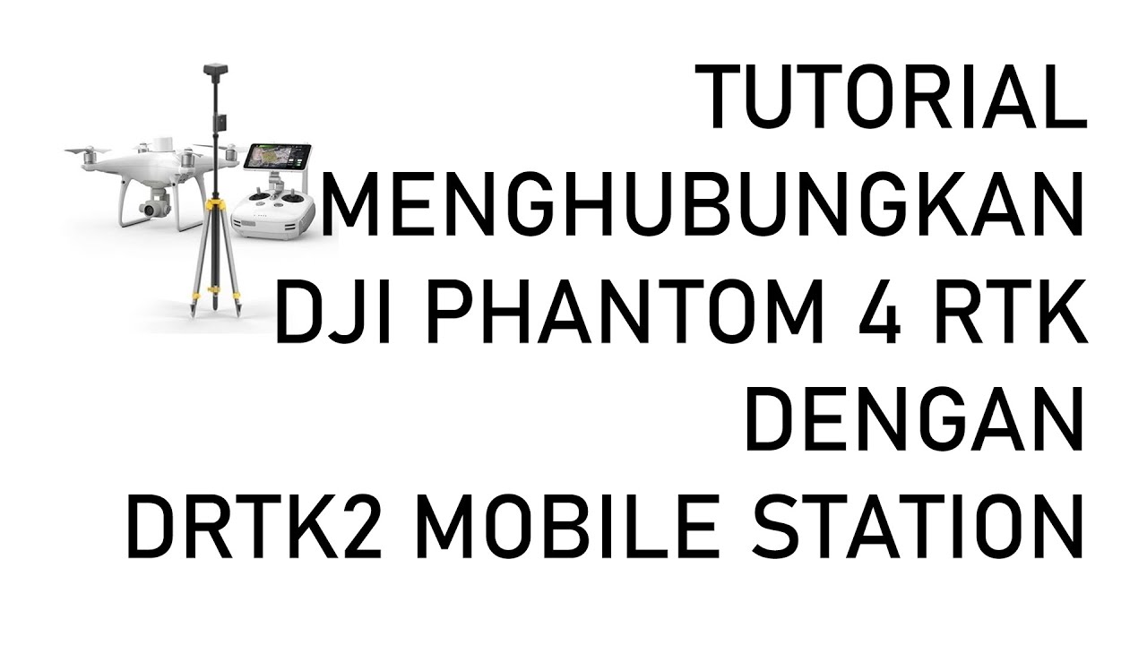 TUTORIAL MENGHUBUNGKAN DJI PHANTOM 4 RTK DENGAN DRTK-2 MOBILE STATION ...