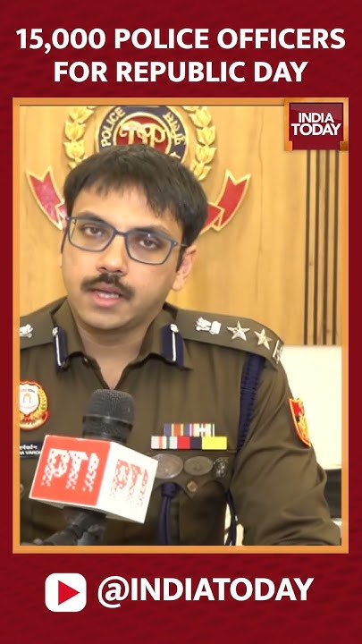 Republic Day 2025: 15,000 Police Officers Deployed In Delhi For Republic Day Celebrations - YouTube
