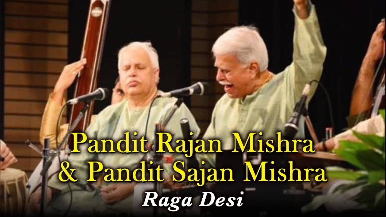 Pandit Rajan & Pandit Sajan Mishra | Raga Desi | Dhrut Khayal Bandish ...