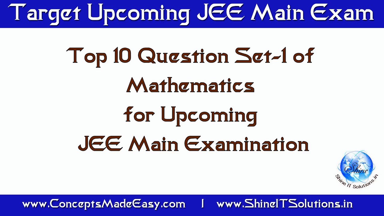 Top 10 Question Set-1 of Mathematics for Upcoming JEE Main Examination ...