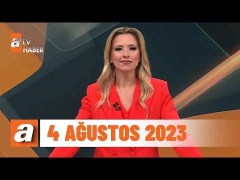atv Ana Haber | 4 Ağustos 2023