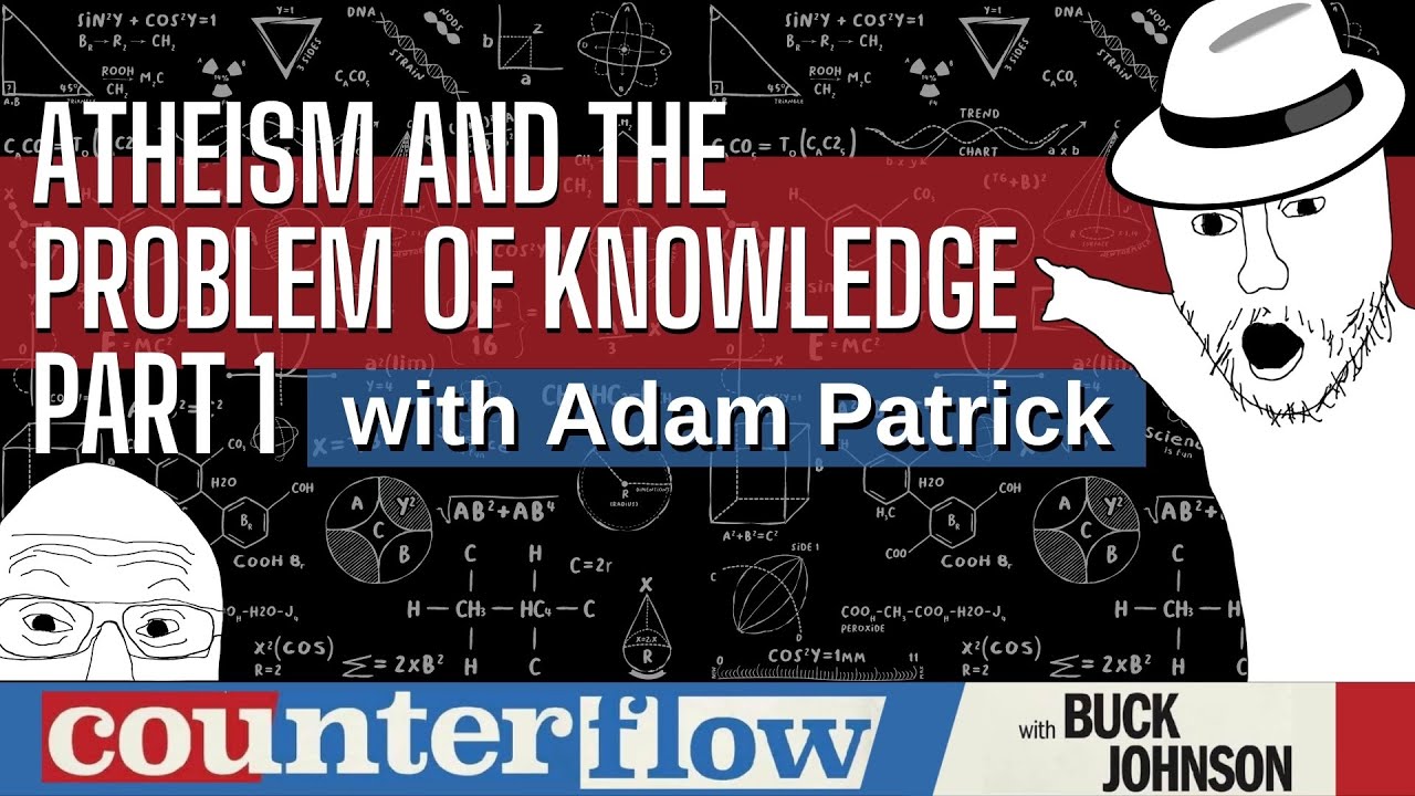 Atheism and the Problem of Knowledge, Part 1, with Adam Patrick - YouTube