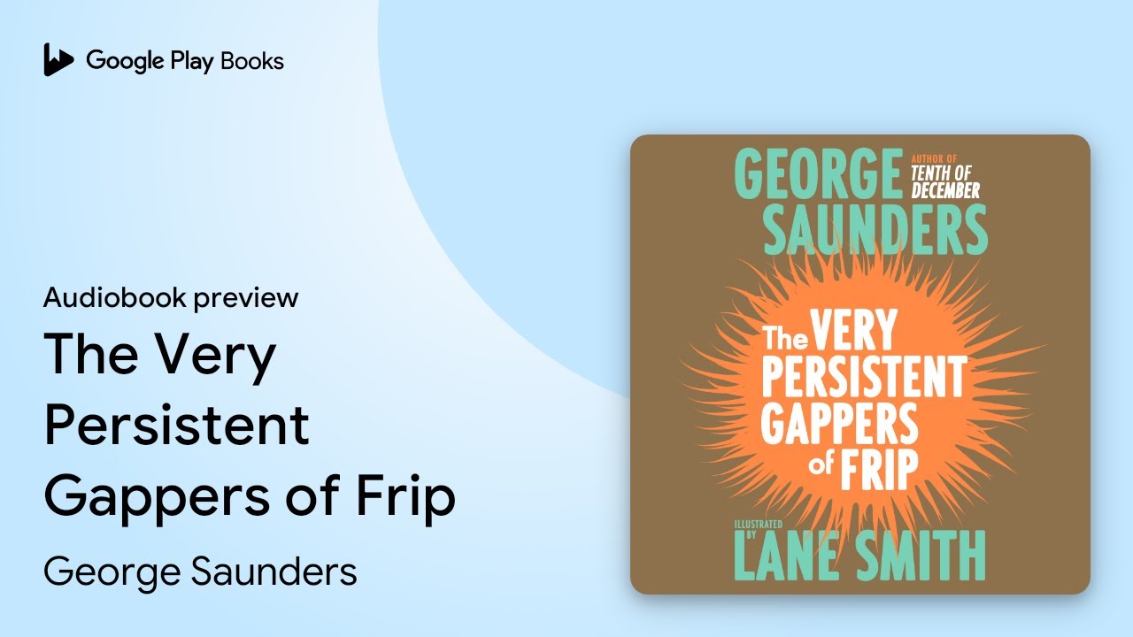The Very Persistent Gappers of Frip by George Saunders · Audiobook ...