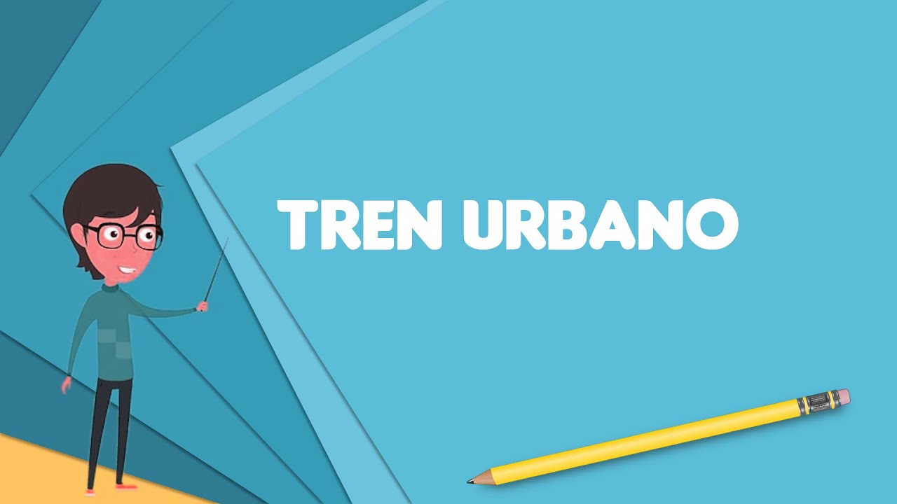 What is Tren Urbano? Explain Tren Urbano, Define Tren Urbano, Meaning ...