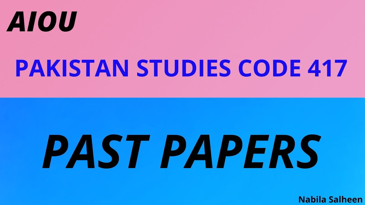 AIOU| PAST PAPERS| PAKISTAN STUDIES 417| Nabila Salheen - YouTube